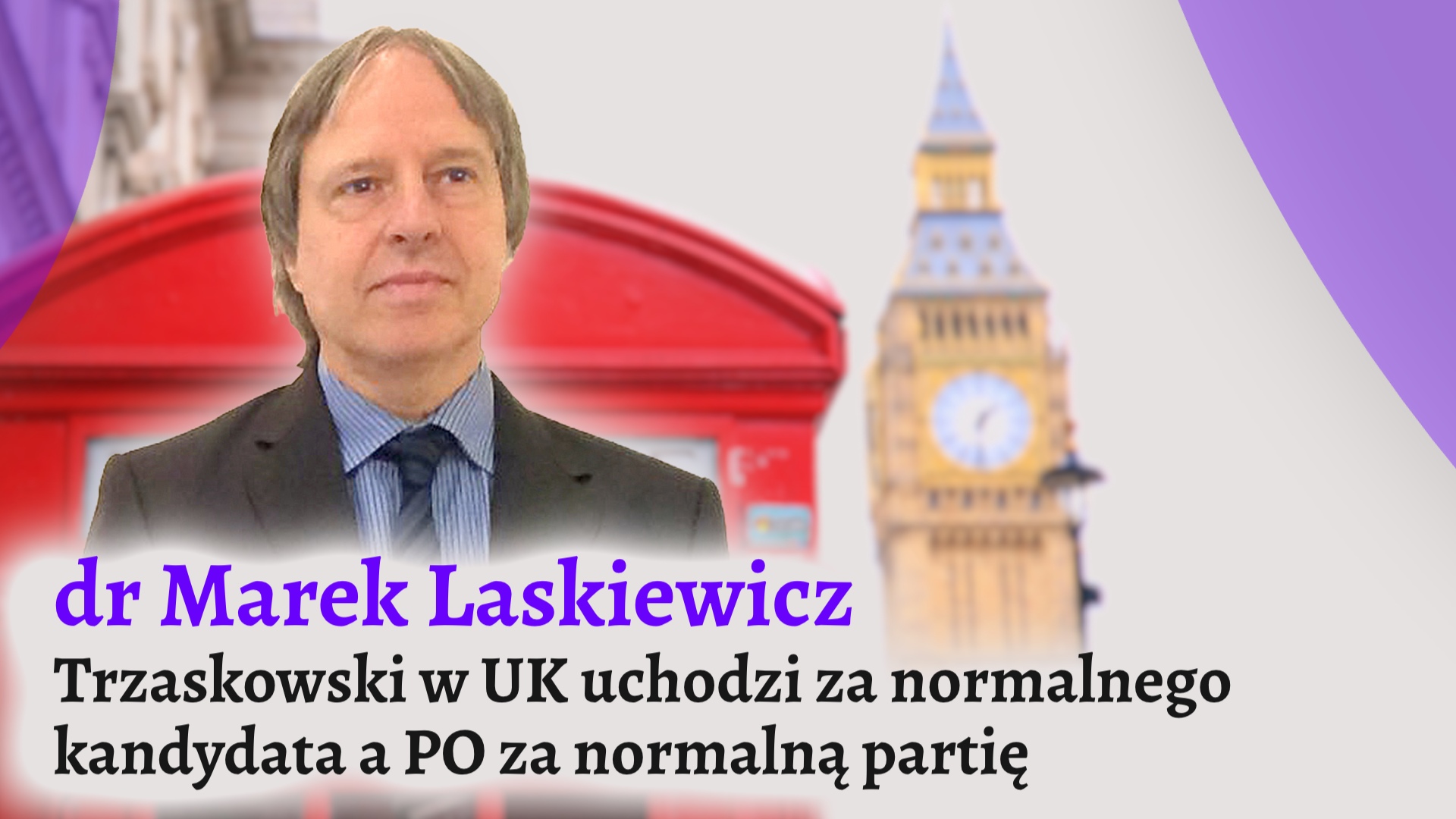 Dr Marek Laskiewicz: w UK Trzaskowski uchodzi za normalnego kandydata ...